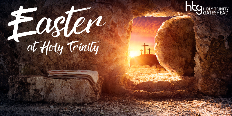 Holy Trinity Gateshead : Easter 2023